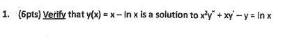Solved 1. (6pts) Verify that y(x)=x−lnx is a solution to | Chegg.com