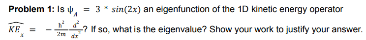Solved Problem 1: Is ΨA=3∗sin(2x) an eigenfunction of the 1D | Chegg.com