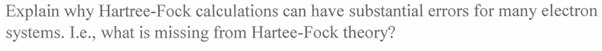 Solved Explain why Hartree-Fock calculations can have | Chegg.com