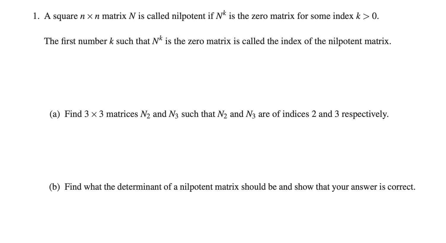 Solved 1. A square n×n matrix N is called nilpotent if Nk is | Chegg.com