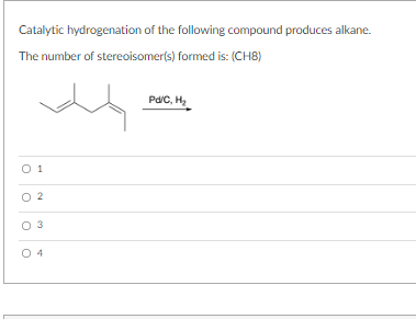 Solved Catalytic hydrogenation of the following compound | Chegg.com