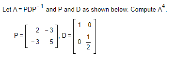 [Solved]: Let A=PDP1 and P and D as shown below. Compute A