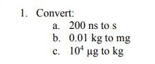 Solved 1. Convert: a. 200 ns to s b. 0.01 kg to mg c. 104μg | Chegg.com
