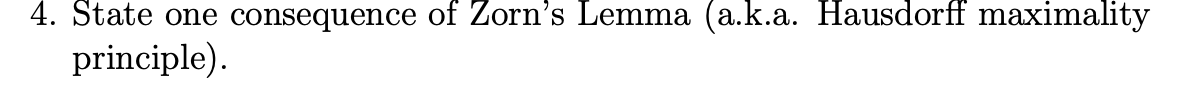 Solved 4. State one consequence of Zorn's Lemma (a.k.a. | Chegg.com