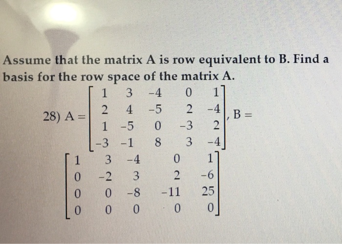 Solved Assume that the matrix A is row equivalent to B. Find | Chegg.com
