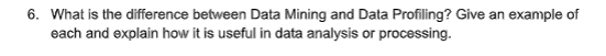 Solved 6. What is the difference between Data Mining and | Chegg.com