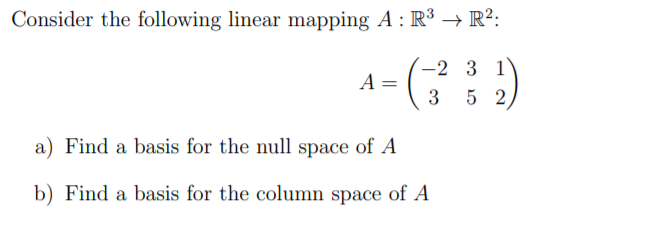 Solved Consider the following linear mapping A: R3 + R2: A= | Chegg.com