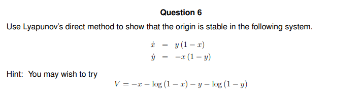 Solved Question 6 Use Lyapunov's direct method to show that | Chegg.com Solved Question 6 Use Lyapunov's direct method to show that | Chegg.com