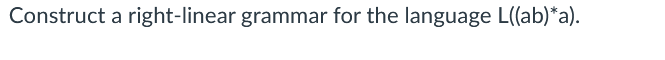Solved 6) Construct a right-linear grammar for the language | Chegg.com