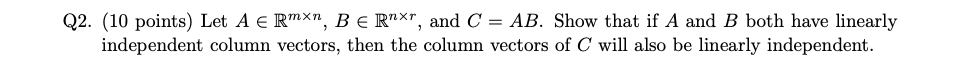 Solved Q2. (10 points) Let A € Rmxn, B e Rnxr, and C = AB. | Chegg.com