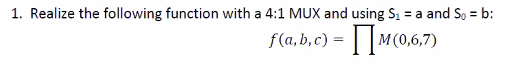 Solved 1. Realize the following function with a 4:1 MUX and | Chegg.com