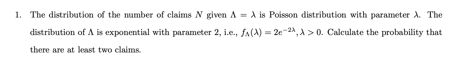 Solved 1. The distribution of the number of claims N given | Chegg.com