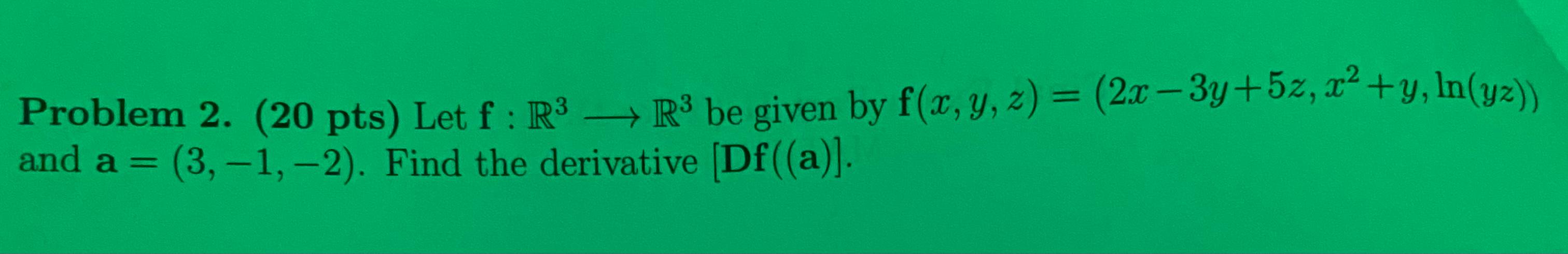 Solved Problem 2. (20 pts) Let f:R3 R3 be given by | Chegg.com