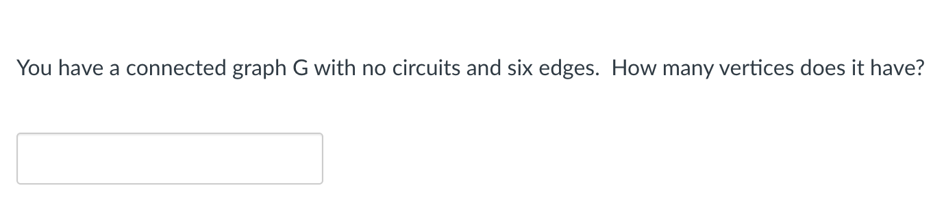 Solved You have a connected graph G with no circuits and six | Chegg.com