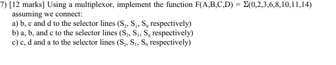 Solved 7) [12 marks] Using a multiplexor, implement the | Chegg.com