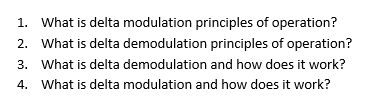Solved 1. What is delta modulation principles of operation? | Chegg.com