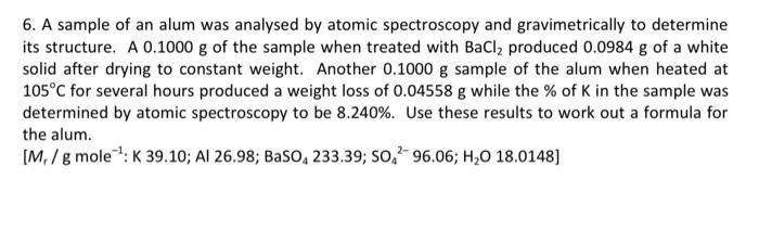 Solved 6. A sample of an alum was analysed by atomic | Chegg.com