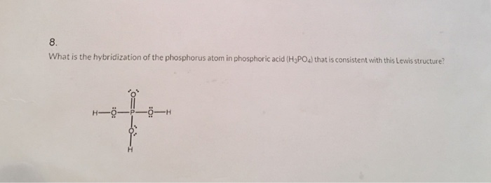 Solved 8. What is the hybridization of the phosphorus atom | Chegg.com