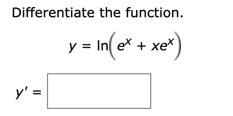 Solved Differentiate the function. y = In(e^ + xe*) y' = | Chegg.com