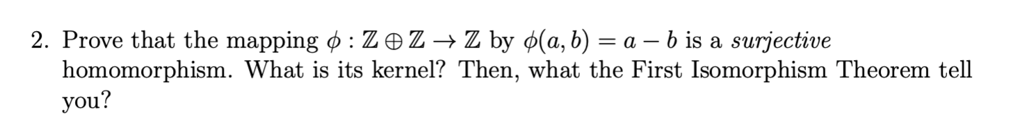 Solved 2. Prove that the mapping ϕ:Z⊕Z→Z by ϕ(a,b)=a−b is a | Chegg.com