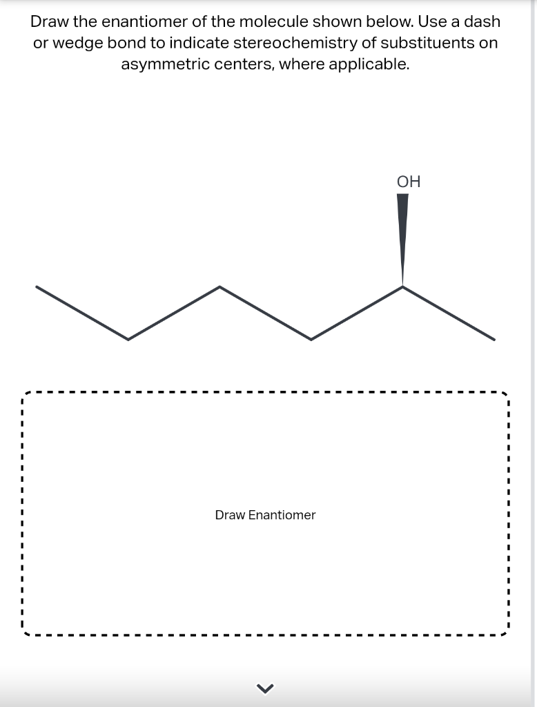 Solved Draw the enantiomer of the molecule shown below. Use | Chegg.com