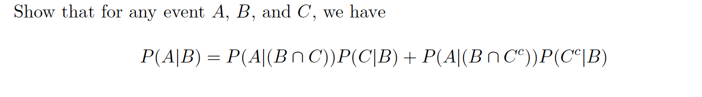 Solved proof P(A｜B) = P(A| (B n C))P(C|B) + P(A|(B n | Chegg.com