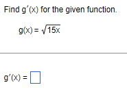Solved Find g′(x) for the given function. g(x)=15x g′(x)= | Chegg.com