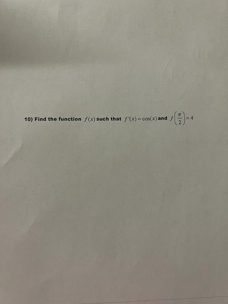 Solved 10) Find the function f(x) such that f′(x)=cos(x) and | Chegg.com