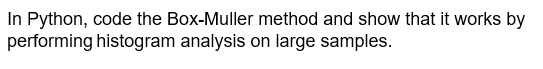 Solved In Python, code the Box-Muller method and show that | Chegg.com