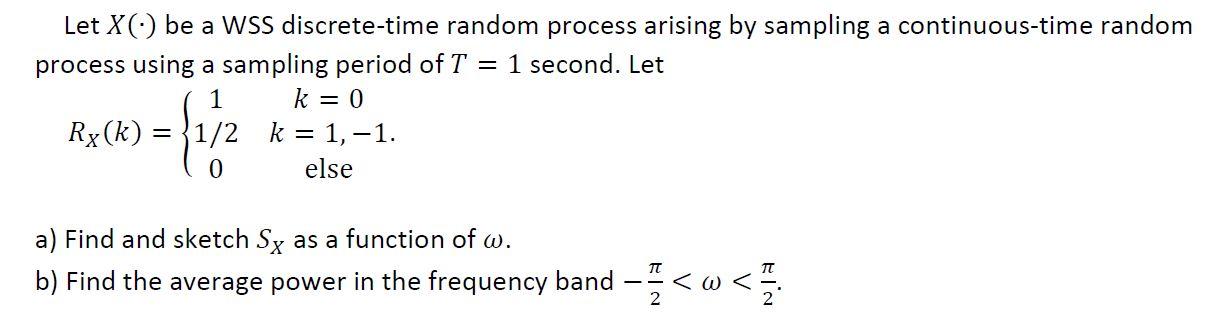 Solved Let X() be a WSS discrete-time random process arising | Chegg.com Solved Let X() be a WSS discrete-time random process arising | Chegg.com