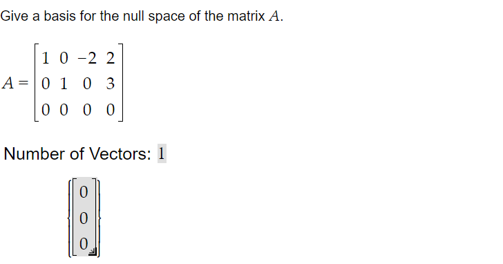 Solved Give a basis for the null space of the matrix A. 1 0 | Chegg.com