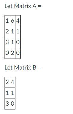 Solved Let Matrix A = 164 2 11 310 020 Let Matrix B = 24 11 | Chegg.com
