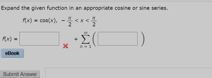 Solved Expand the given function in an appropriate cosine or | Chegg.com