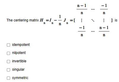 Solved nn−1⋯⋯n−1 The centering matrix Hn=In−n1Jn=[⋮⋱⋮] is | Chegg.com