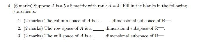 Solved 4. (6 marks) Suppose A is a 5x8 matrix with rank A = | Chegg.com