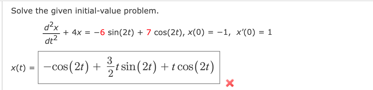 Solved Solve the given initial-value problem. d2x dt2 + 4x = | Chegg.com