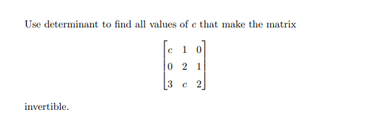 Solved Use determinant to find all values of c that make the | Chegg.com