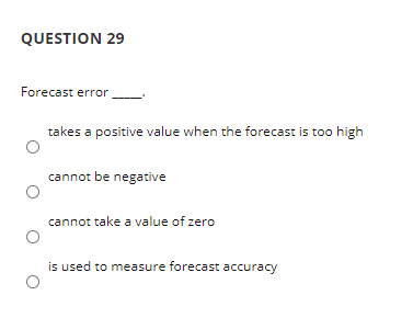 Solved QUESTION 29 Forecast error takes a positive value | Chegg.com