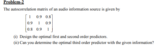 Solved Problem-2 The autocorrelation matrix of an audio | Chegg.com