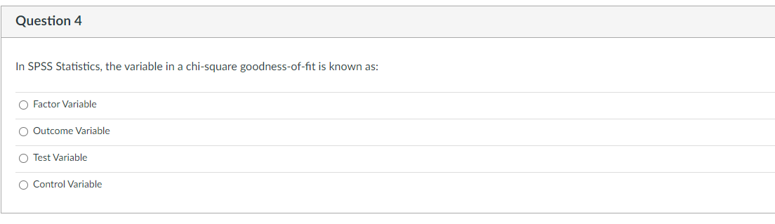 Solved Question 4 In SPSS Statistics, the variable in a | Chegg.com