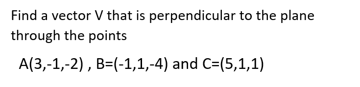 Solved Find a vector V that is perpendicular to the plane | Chegg.com