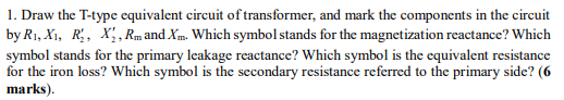 Solved 1. Draw the T-type equivalent circuit of transformer, | Chegg.com