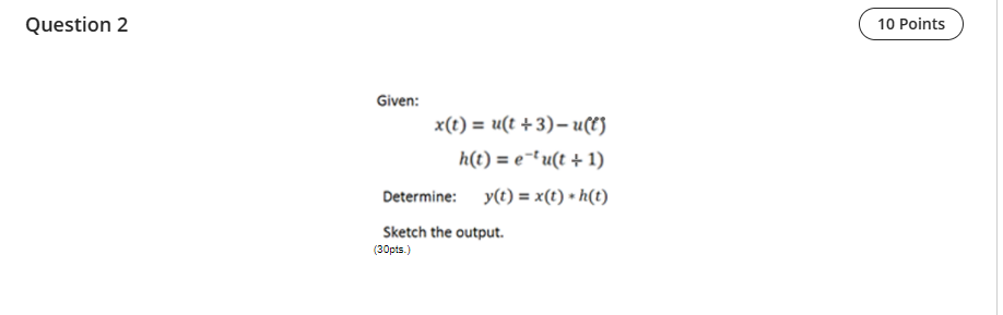 Solved Question 2 Given: x(t)=u(t+3)−u(t)h(t)=e−tu(t÷1) | Chegg.com