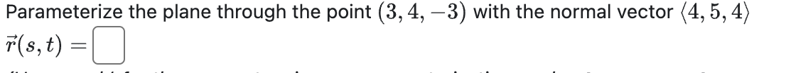 Solved Parameterize the plane through the point (3,4,-3) | Chegg.com