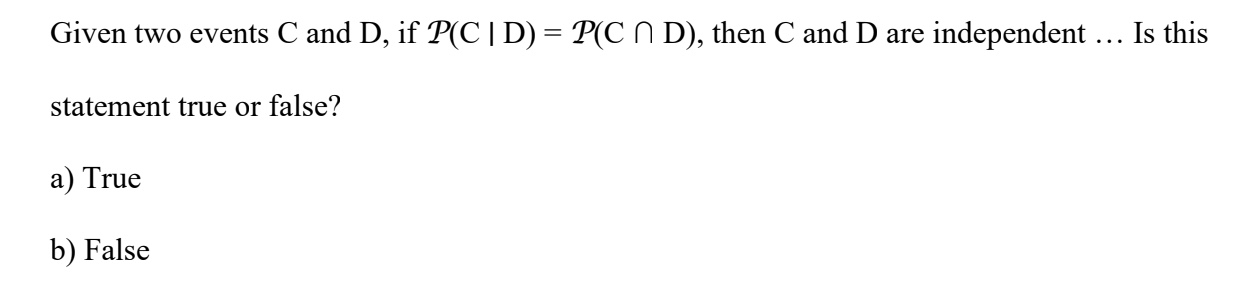 Solved Given two events C and D , ﻿if P(C|D)=P(C∩D), ﻿then C | Chegg.com
