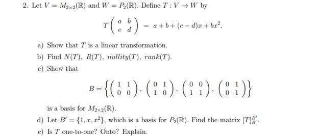 Solved 2. Let V = M2x2(R) and W = P(R). Define T: VW by | Chegg.com
