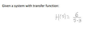 Solved Given a system with transfer function: a H야을 (5) | Chegg.com