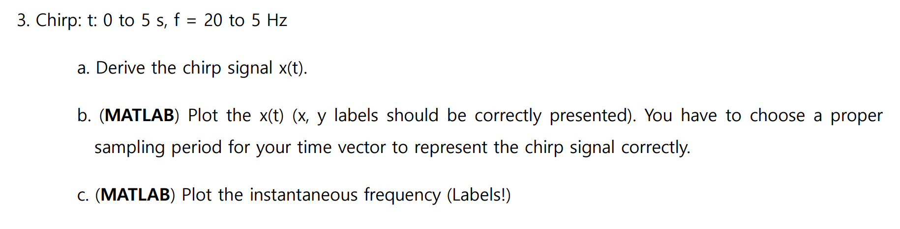 Solved Chirp: t: 0 to 5 s,f=20 to 5 Hz a. Derive the chirp | Chegg.com