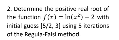 Solved 2. Determine the positive real root of the function | Chegg.com