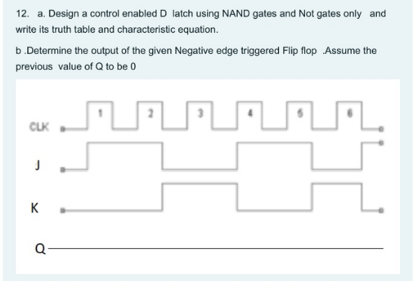 Solved 12. a. Design a control enabled D latch using NAND | Chegg.com